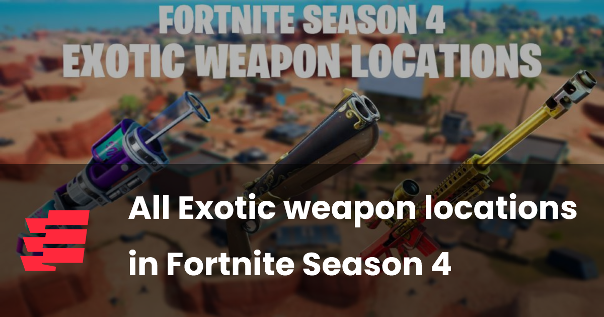 All Exotic weapon locations in Fortnite Season 4 | esports.gg