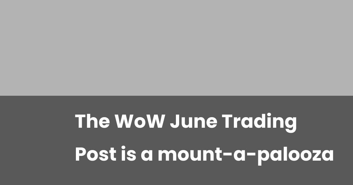 The WoW June Trading Post is a mount-a-palooza | esports.gg