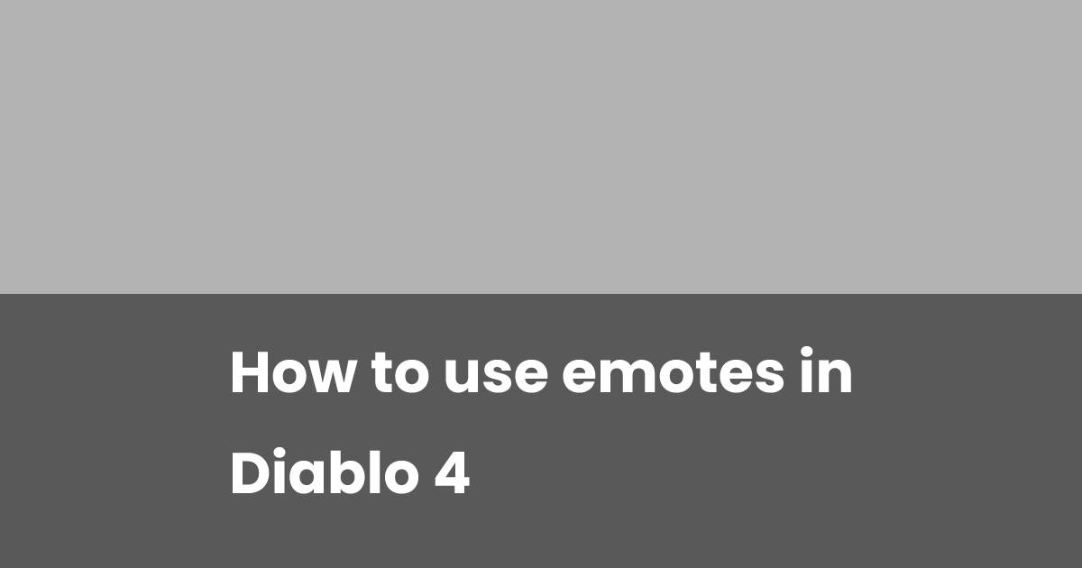 How to use emotes in Diablo 4 | esports.gg