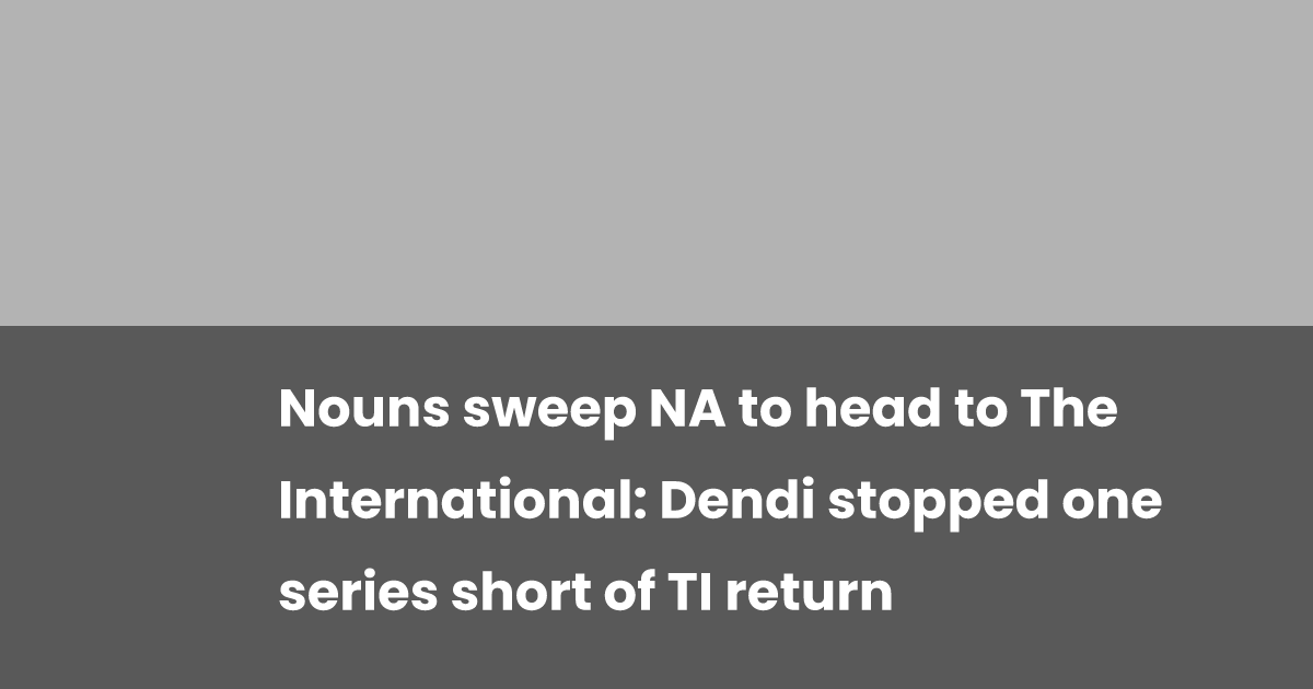 Nouns sweep NA to head to The International: Dendi stopped one series ...