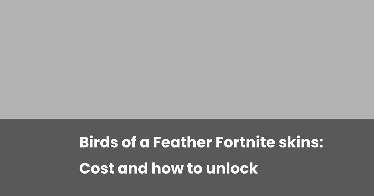 Birds of a Feather Fortnite skins: Cost and how to unlock | esports.gg