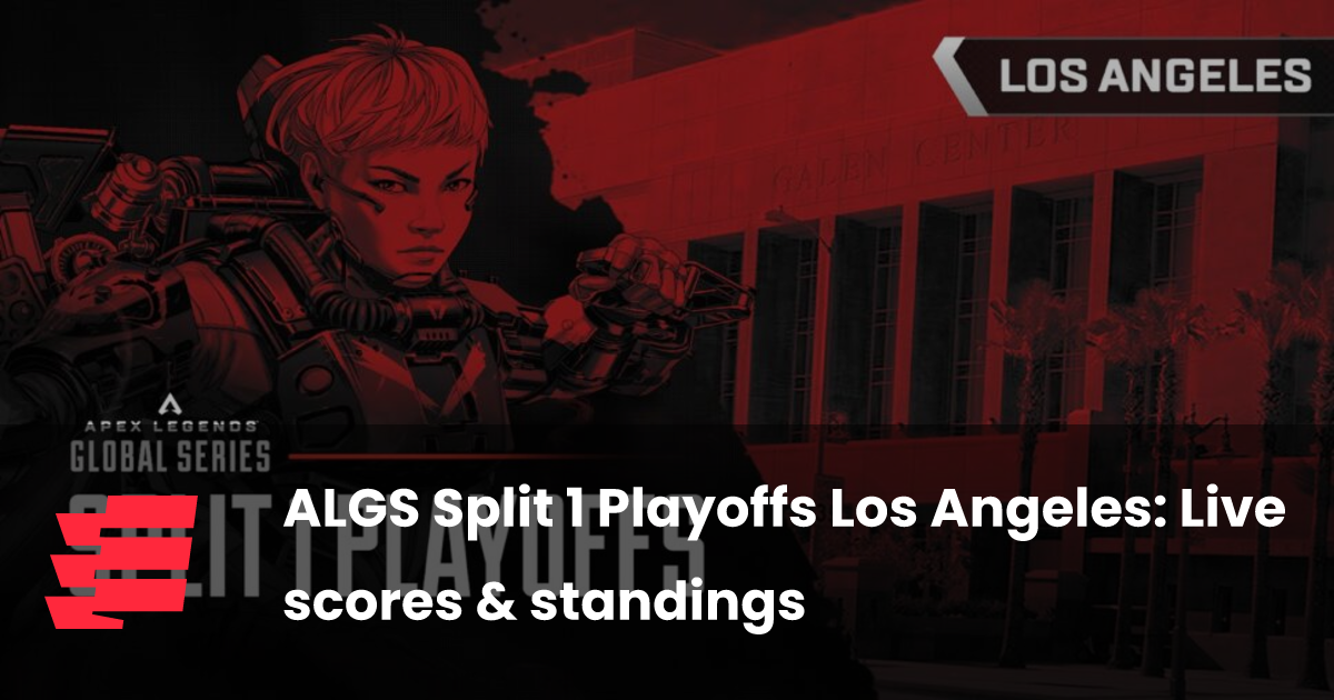 ALGS Split 1 Playoffs Los Angeles: Live scores & standings | esports.gg