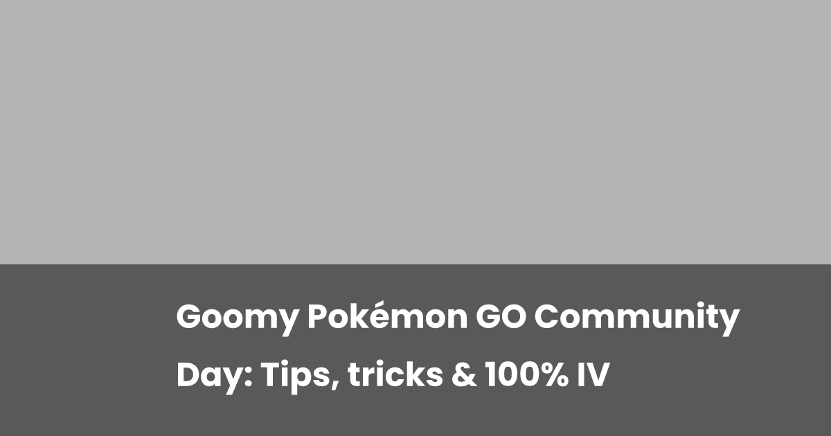 Goomy Pokémon GO Community Day: Tips, tricks & 100% IV | esports.gg
